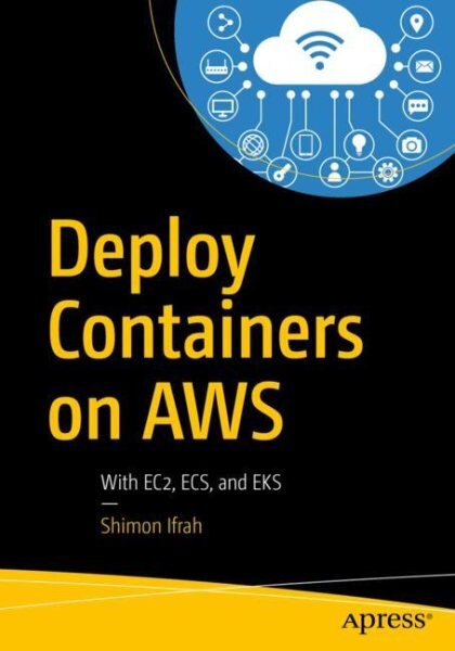 Deploy Containers on AWS: With EC2, ECS, and EKS 1st ed. - belsi.lt